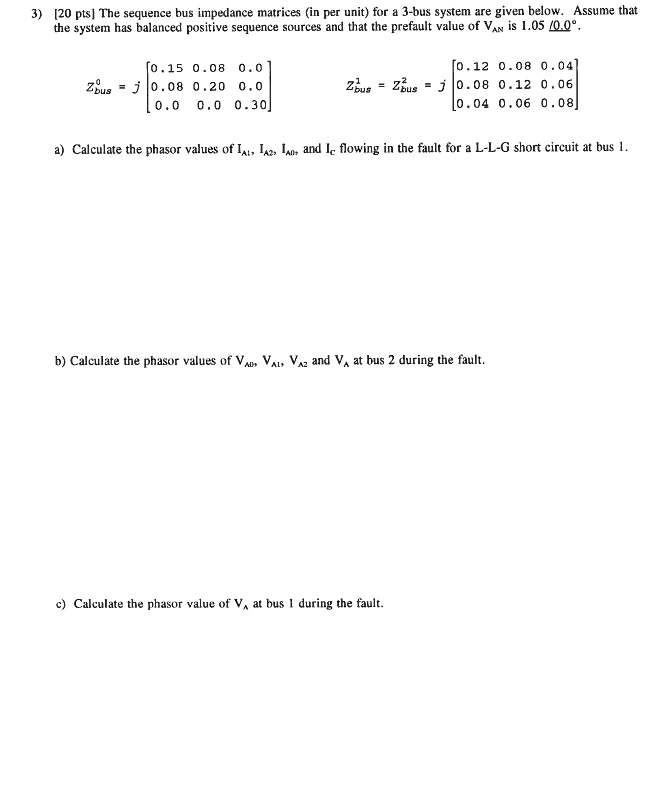 Solved The Sequence Bus Impedance Matrices In Per Unit For A 3 Bus System Are Given Below 9053