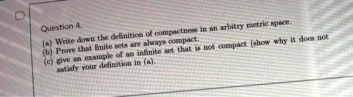 Question - metric space; compactness in an arbitrary. Write down the ...