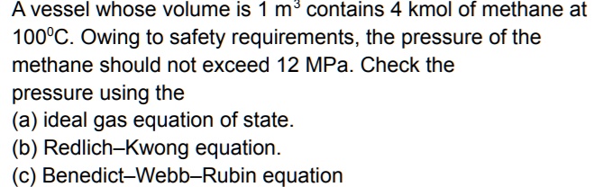SOLVED: A vessel whose volume is 1m contains 4 kmol of methane at 100'C ...