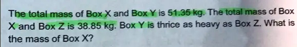 SOLVED: The total mass of Box X and Box Y is 51.35 kg. The total mass ...