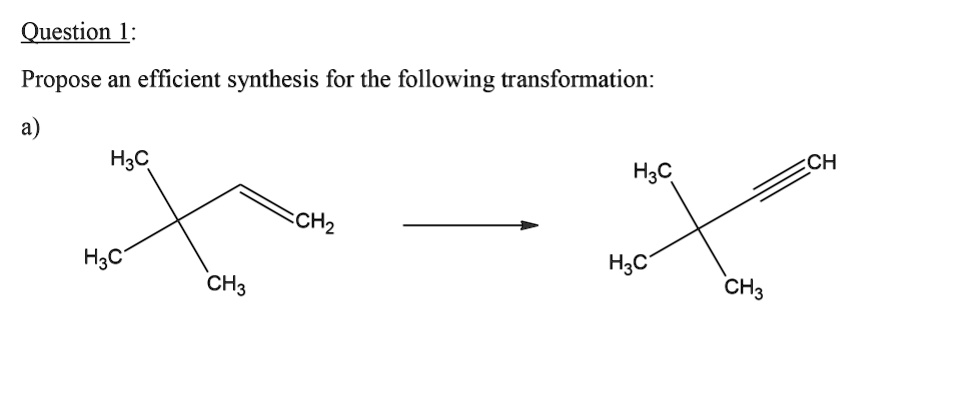 SOLVED: Propose an efficient synthesis for the following transformation: H3C CH3 H3C CH2 CH3