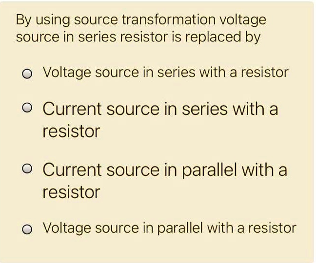 SOLVED: By using source transformation, a voltage source in series with a resistor is replaced ...