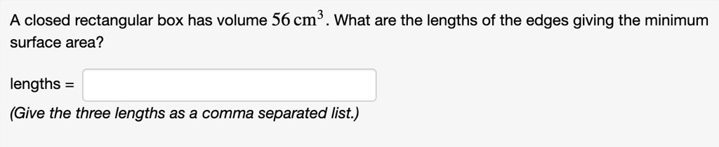 A closed rectangular box has volume 56 cm³. What are the lengths of the ...