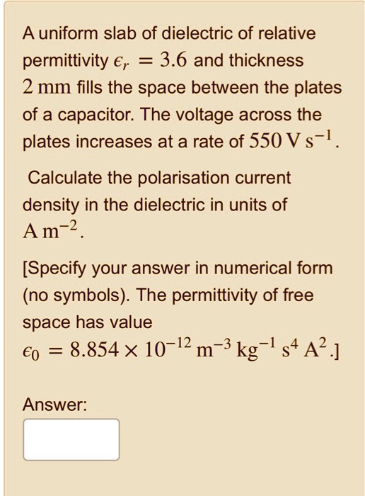 A uniform slab of dielectric of relative permittivity = 3.6 and ...