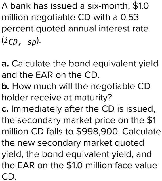 SOLVED: A bank has issued a six-month, 1.0 million negotiable CD with a ...