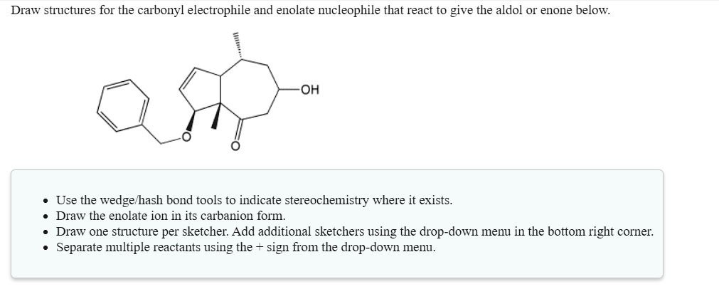SOLVED: Draw structures for the carbonyl electrophile and enolate ...