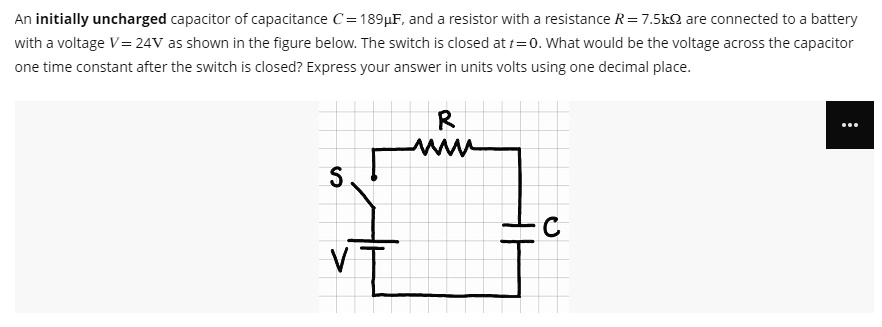 SOLVED: Texts: An initially uncharged capacitor of capacitance C = 189 F, and a resistor with a ...