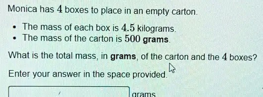 SOLVED: Monica has 4 boxes to place in an empty carton The mass of each ...