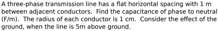 SOLVED: A three-phase transmission line has a flat horizontal spacing ...