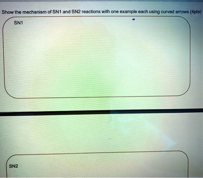 SOLVED: Show the mechanism of SNI and SN2 reactions wilh one example ...