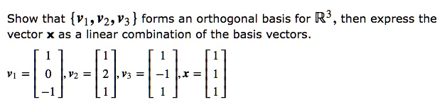 SOLVED: Show that V1, V2, V3 forms an orthogonal basis for R3, then express the vector % as a ...