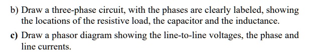 b) Draw a three-phase circuit, with the phases are clearly labeled ...