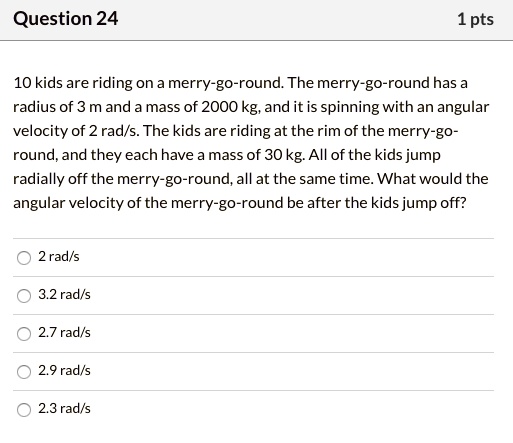 SOLVED: 10 kids are riding on a merry-go-round. The merry-go-round has ...