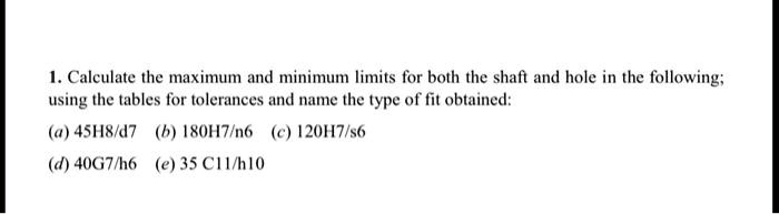 SOLVED: Solve by tables for general purposes commonly used shafts or holes. 1. Calculate the ...