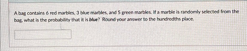 SOLVED: A bag contains 6 red marbles, 3 blue marbles, and 5 green ...