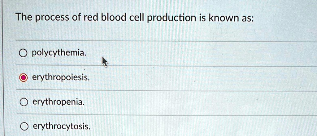 [GET ANSWER] The process of red blood cell production is known as ...