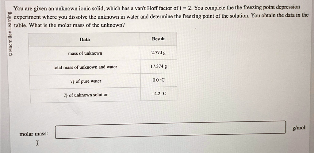 SOLVED: You are given an unknown ionic solid, which has a van't Hoff factor of i=2. You complete ...