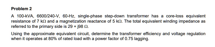 A 100-kVA, 6600/240-V, 60-Hz, single-phase step-down transformer has a ...