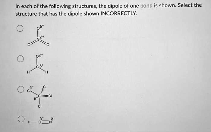 SOLVED: In each of the following structures,the dipole of one bond is shown.Select the structure ...