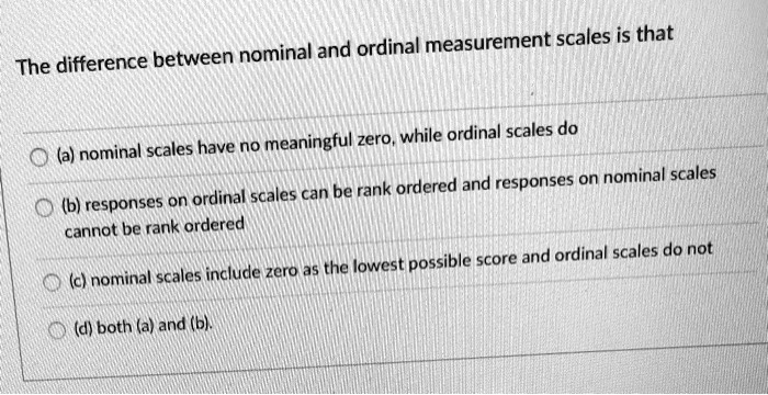 SOLVED: The difference between nominal and ordinal measurement scales ...