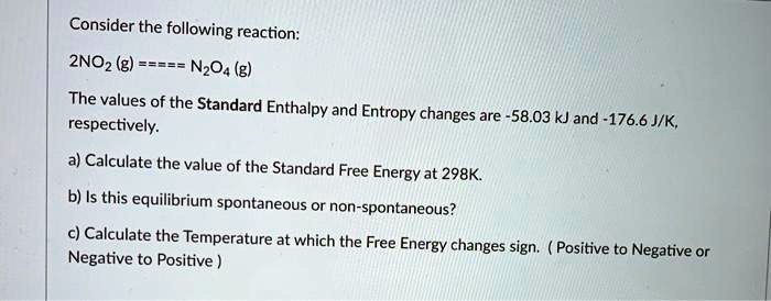 SOLVED: Consider the following reaction: 2NO2 (g) â‡Œ N2O4 (g). The values of the Standard ...