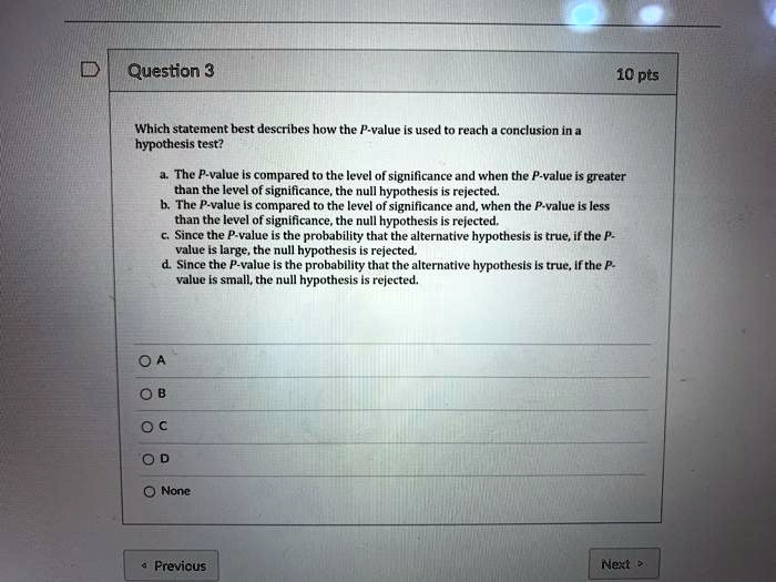 Which statement best describes how the P-value is used to reach a ...