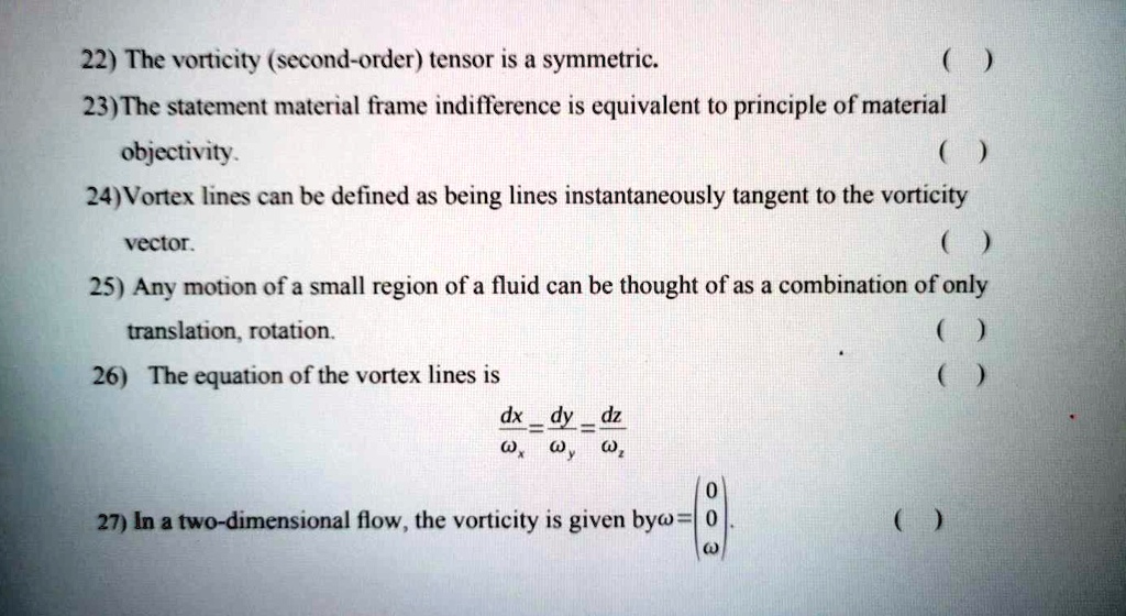 VIDEO solution: 22) The vorticity (second-order) tensor is a symmetric tensor. 23) The statement ...