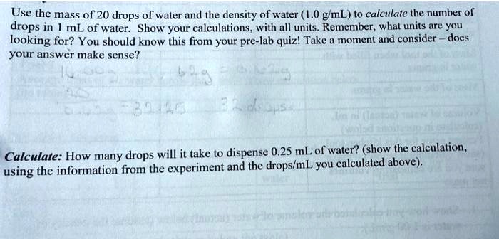 SOLVED: The mass of 20 drops of water is 0.62 g. Use the mass of 20 ...