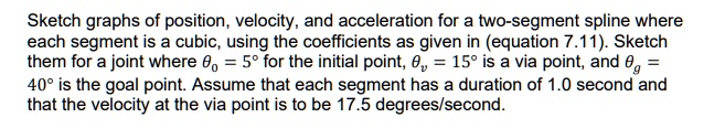 Sketch graphs of position, velocity, and acceleration for a two-segment ...