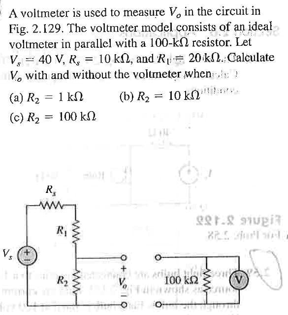 SOLVED: A voltmeter is used to measure Vo in the circuit in Fig. 2.129. The voltmeter model ...