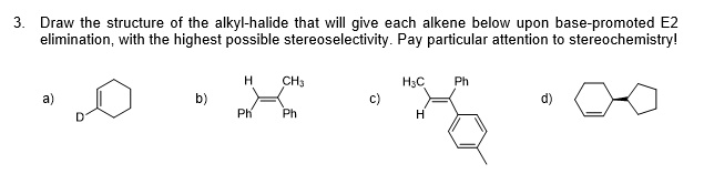 Draw the structure of the alkyl halide that will give each alkene below ...
