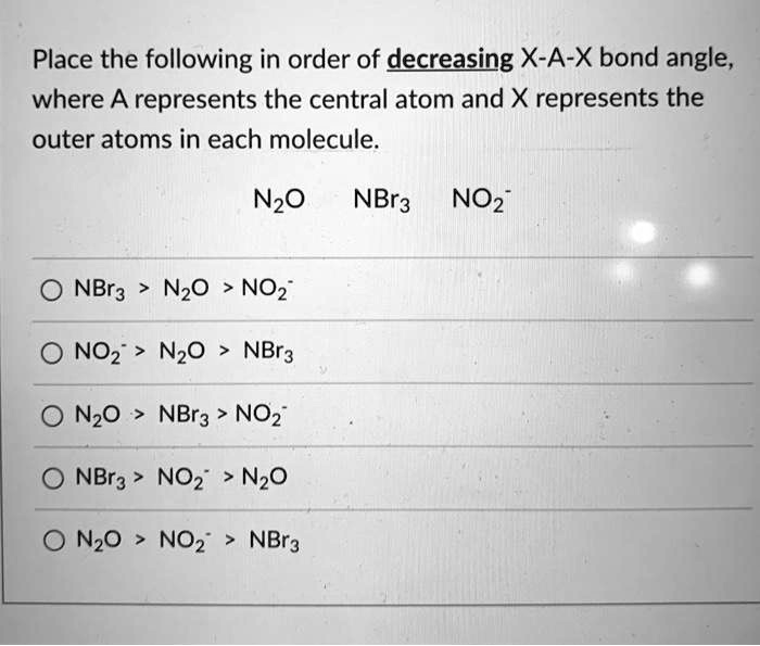 SOLVED: Place the following in order of decreasing X-A-X bond angle ...