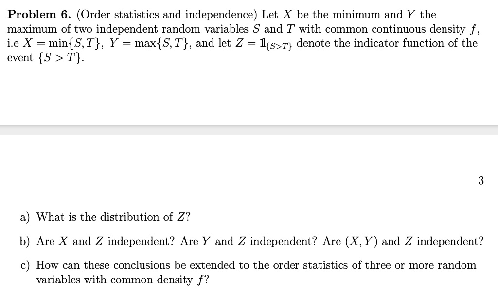 SOLVED: Problem 6. (Order statistics and independence) Let X be the ...