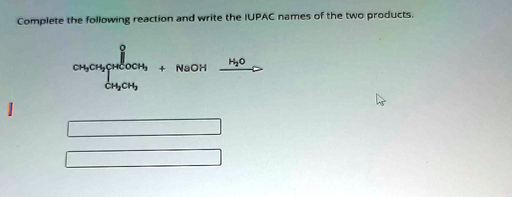 SOLVED: Complete the following reaction and write the IUPAC names of the two products: H2O ...
