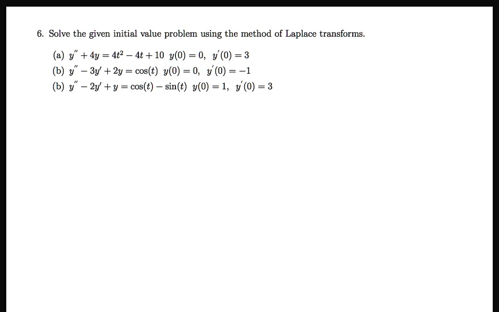 SOLVED: 6. Solve the given initial value problem using the method of Laplace transforms. (a) y ...
