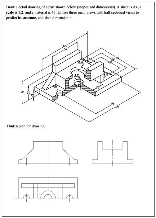 Draw a detail drawing of a part shown below (shapes and dimensions). A ...