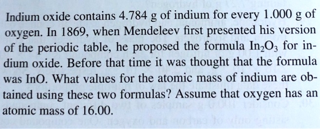 SOLVED: Indium oxide contains 4.784 g of indium for every 1.000 g of ...