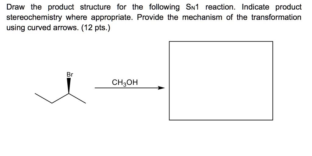 SOLVED: Draw the product structure for the following Sn1 reaction. Indicate product ...