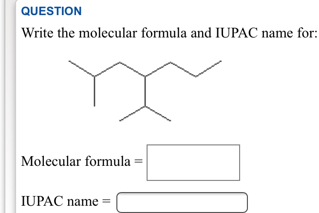 Solved Question Write The Molecular Formula And Iupac Name For