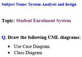 [GET ANSWER] Subject Name: System Analysis and design Topic: Student Enrolment System Q. Draw ...
