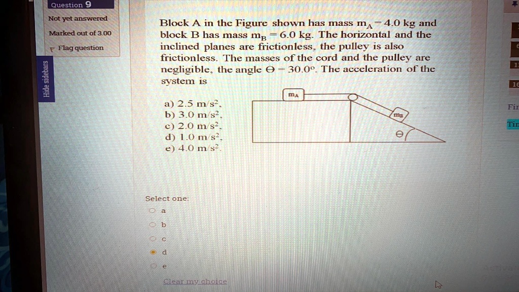 SOLVED:Question 9 Not yet answered Block A in the Figure shown has mass m 4.0 kg and block B has ...