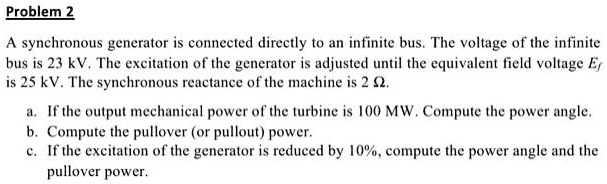 SOLVED: A synchronous generator is connected directly to an infinite bus. The voltage of the ...