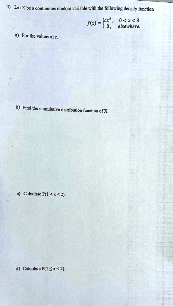 4 Let X Be A Continuous Random Variable With The Following Density Function Fx Cx2 0