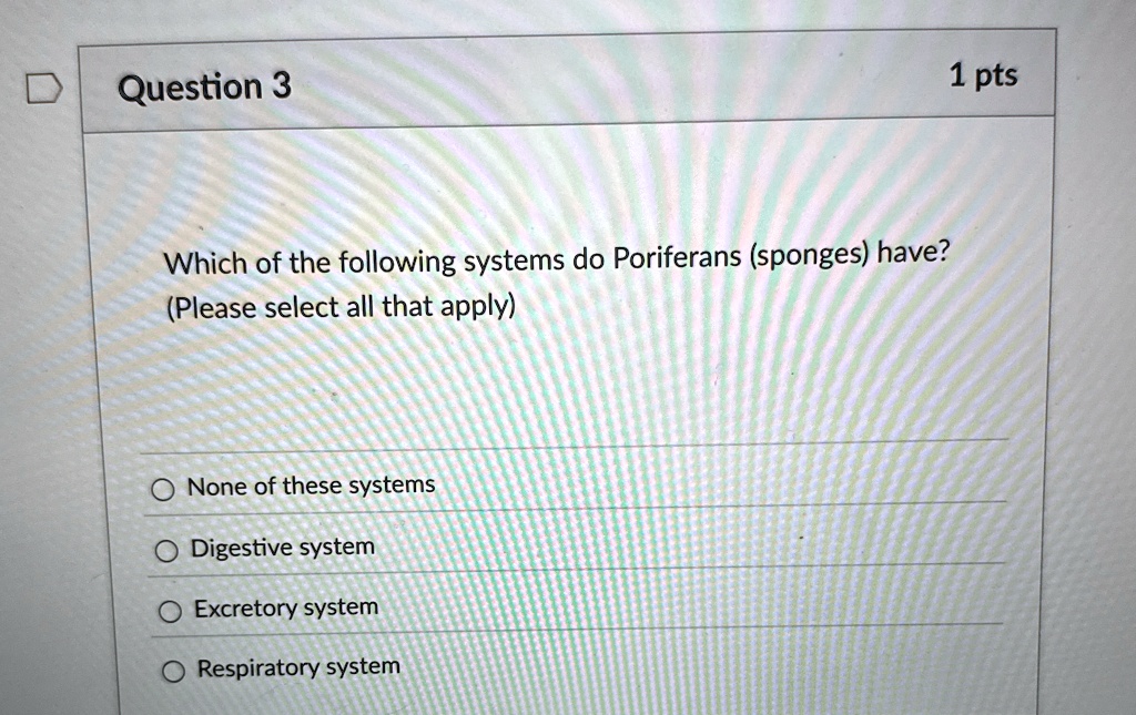 question 3 1 pts which of the following systems do poriferans sponges ...
