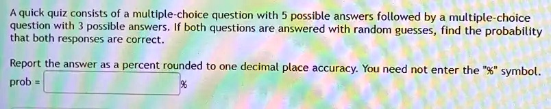 SOLVED: A quick quiz consists of multiple-choice question with 5 possible answers followed by ...