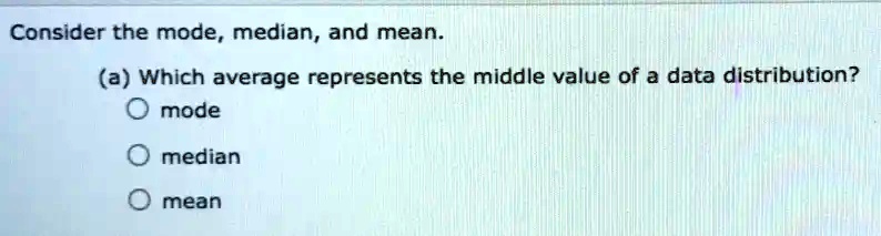 Consider the mode, median, and mean. (a) Which average represents the ...
