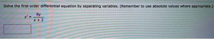 SOLVED: Solve the first-order differential equation by separating variables. (Remember to use ...