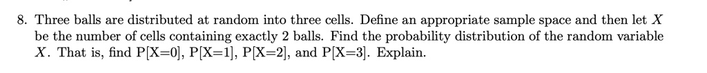 SOLVED: 8. Three balls are distributed at random into three cells ...