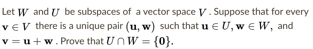 SOLVED: Let W and U be subspaces of a vector space V . Suppose that for every v € V there is a ...
