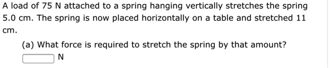 SOLVED: A load of 75 N attached to a spring hanging vertically ...